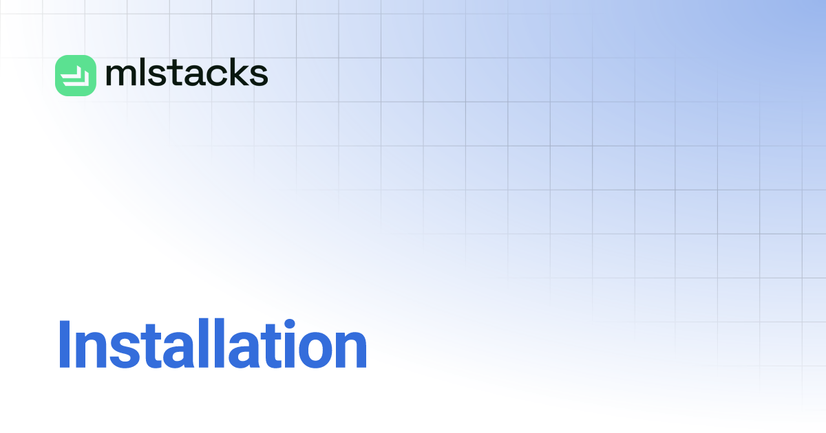 Installation | MLStacks Installation | MLStacks